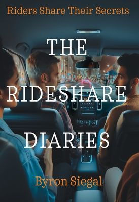 The Rideshare Diaries: Riders Share Their Stories by Byron J Siegal, Hardcover | Barnes & Noble®