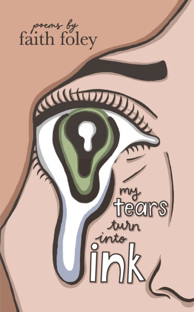 My Tears Turn Into Ink by Faith Foley, Paperback | Barnes & Noble®