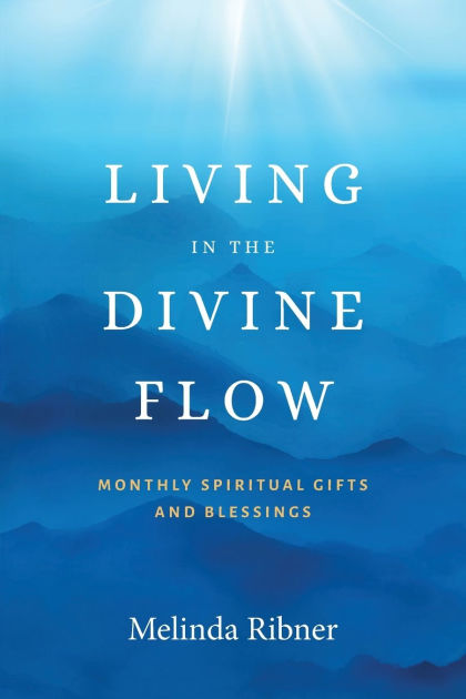 Living in the Divine Flow: Monthly Spiritual Gifts and Blessings by ...