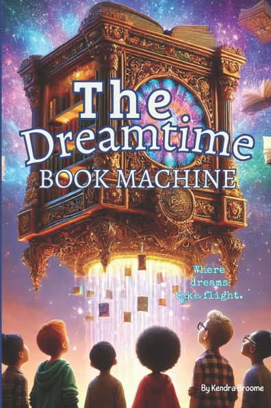 The Dreamtime Book Machine by Kendra Broome, Paperback | Barnes & Noble®