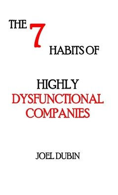 The 7 Habits of Highly Dysfunctional Companies by Joel Dubin, Hardcover ...