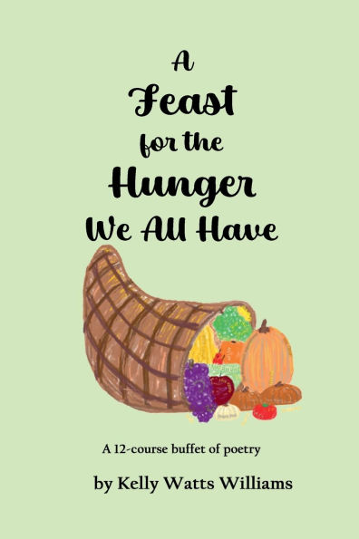 A Feast for the Hunger We All Have: A 12-course buffet of poetry by ...