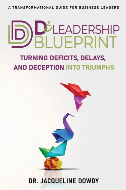 D3 Leadership Blueprint: Turning Deficits, Delays, and Deception into ...