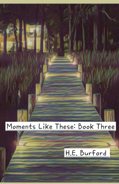 Moments Like These: Book Three, The Final Chapter by H E Burford ...