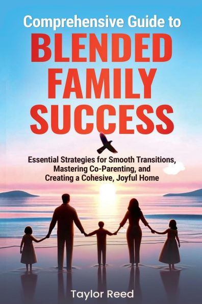 Comprehensive Guide to Blended Family Success: Essential Strategies for Smooth Transitions ...