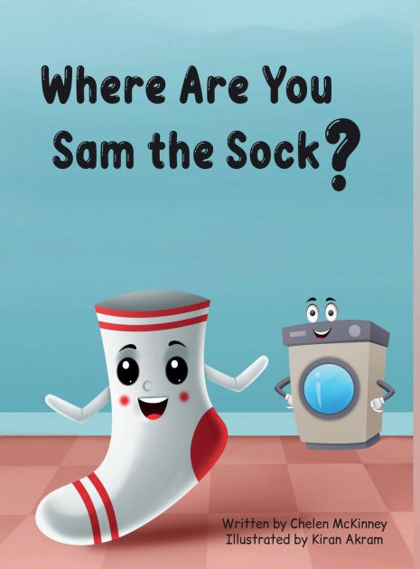 Where Are You Sam the Sock? by Chelen McKinney, Kiran Akram, Paperback ...
