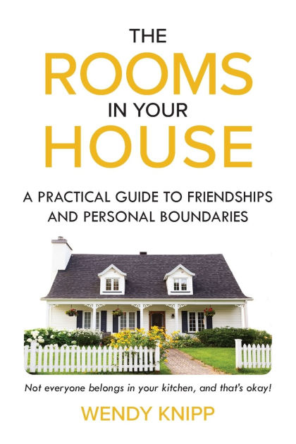 The Rooms In Your House: A Practical Guide To Friendship and Personal ...