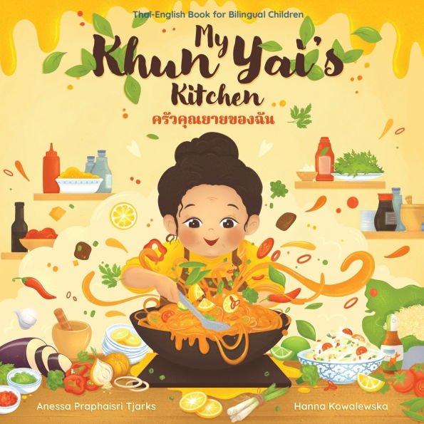 My Khun Yai's Kitchen by Hanna Kowalewska, Anessa Praphaisri Tjarks, Paperback | Barnes & Noble®