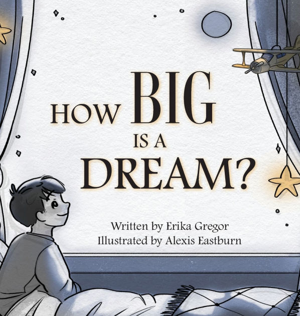 How Big is a Dream? by Erika Lee Gregor, Alexis Eastburn, Hardcover ...
