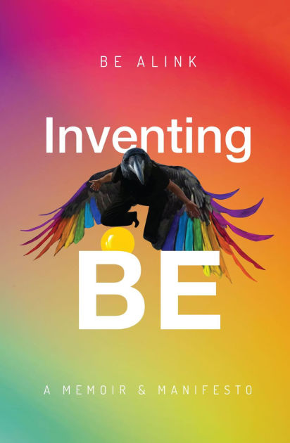 Inventing BE: A Memoir and Manifesto by Be Alink, Paperback | Barnes ...