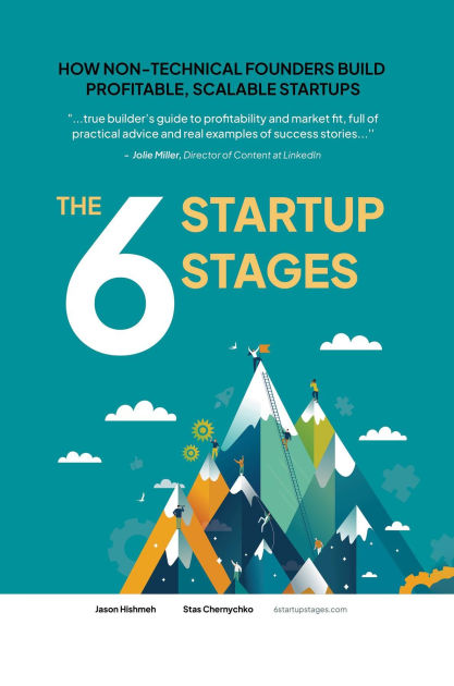 The 6 Startup Stages: How Non-technical Founders Create Scalable ...