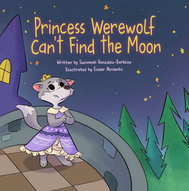 Princess Werewolf Can't Find the Moon by Susonnah Gonzalez-Barklow ...