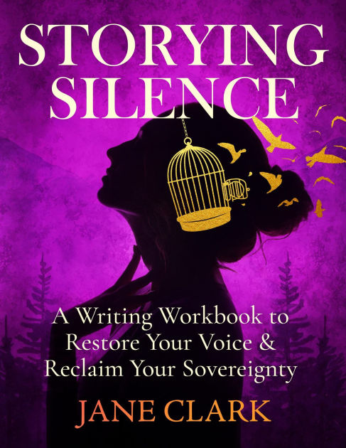 Storying Silence: A Writing Workbook to Restore Your Voice & Reclaim ...