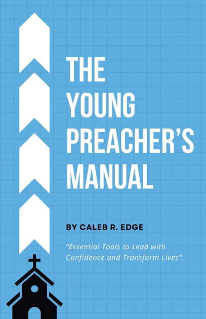The Young Preacher's Manual by Caleb R Edge, Paperback | Barnes & Noble®