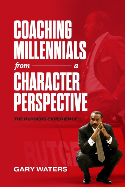 Coaching Millennials From A Character Perspective: The Rutgers ...