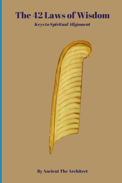 The 42 Laws of Wisdom - Keys to Spiritual Alignment by Ancient The ...