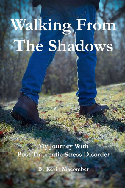 Walking From The Shadows: My Journey With Post Traumatic Stress ...