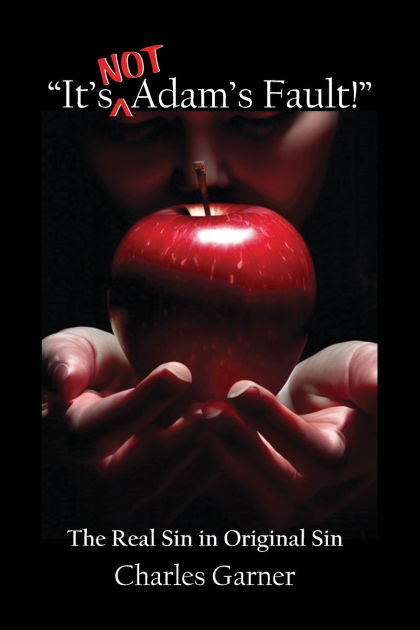 "It's NOT Adam's Fault!" by Charles Garner, Paperback | Barnes & Noble®