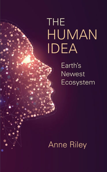The Human Idea: Earth's Newest Ecosystem by Anne Riley, Paperback ...