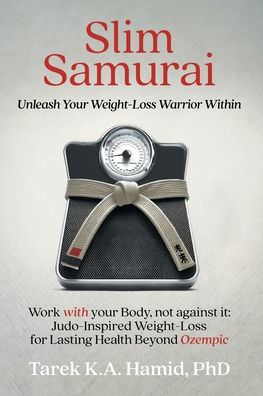 Slim Samurai: Unleash your Weight-Loss warrior Within by Tarek K.A ...