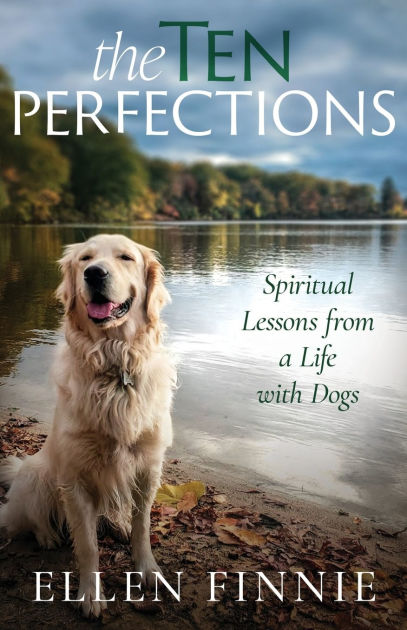 The Ten Perfections: Spiritual Lessons from a Life with Dogs by Ellen ...