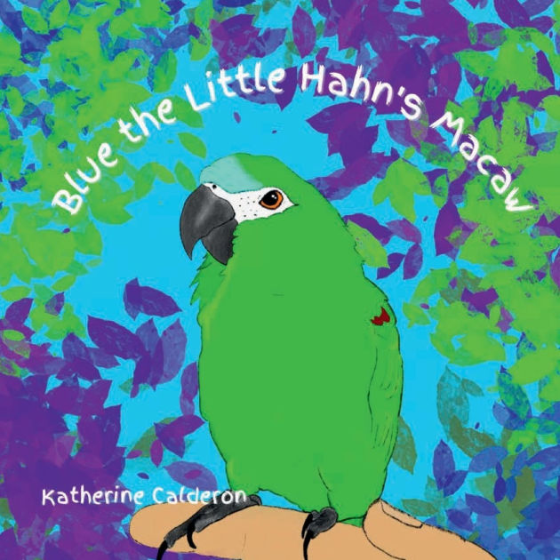 Blue the Little Hahn's Macaw by Katherine Calderon, Paperback | Barnes ...