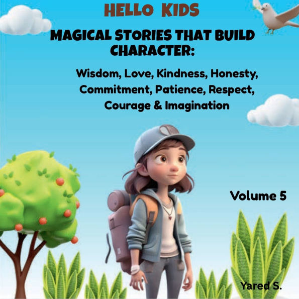 Magical Stories That Build Character: Volume 5:Wisdom, Love, Kindness, Honesty, Commitment ...