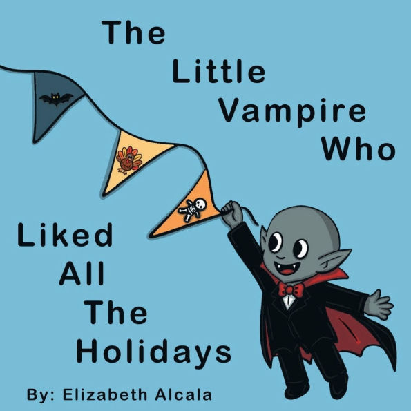 The Little Vampire Who Liked All The Holidays by Elizabeth Alcala ...