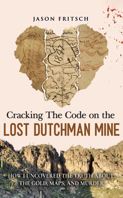 Cracking the Code on the Lost Dutchman Mine: How I Uncovered the Truth ...