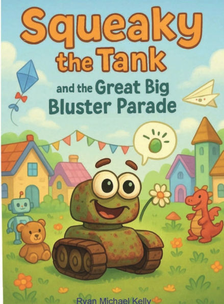 Squeaky the Tank and the Great Big Bluster Parade by Ryan Michael Kelly ...